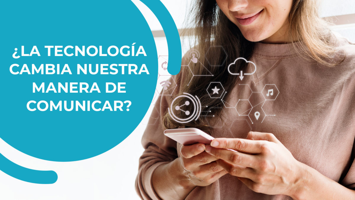 ¿La tecnología cambia nuestra manera de comunicar? - Universidad Marista